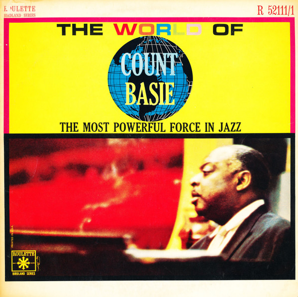 Count Basie : The World of Count Basie - The Most Powerful Force In Jazz